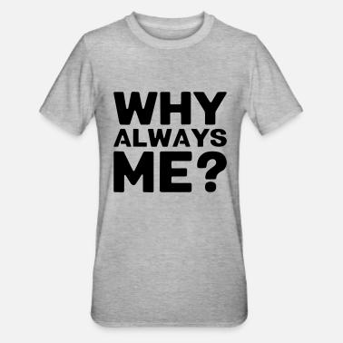 Why Always Me T-Shirts | Unique Designs | Spreadshirt